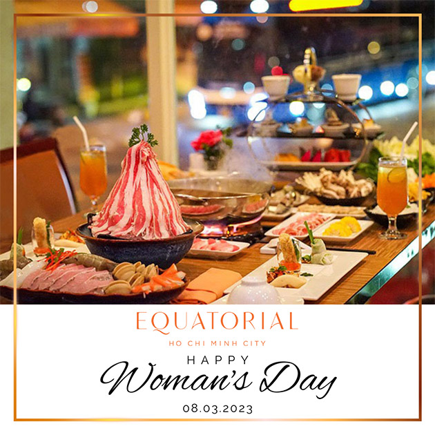 Equatorial - Buffet Nướng Lẩu Cho Tuần Lễ Tôn Vinh Phụ Nữ 8/3-12/3