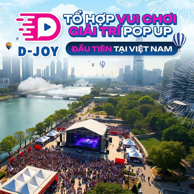 D-Joy - Tổ Hợp Vui Chơi Giải Trí Pop Up Đầu Tiên Tại Việt Nam